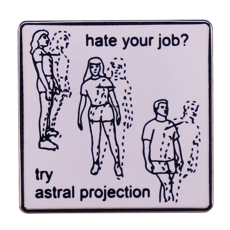 Hate Job Try Astral Projection | Astral Projection Memes | Meme Funny Pin Brooches - Brooches ...
