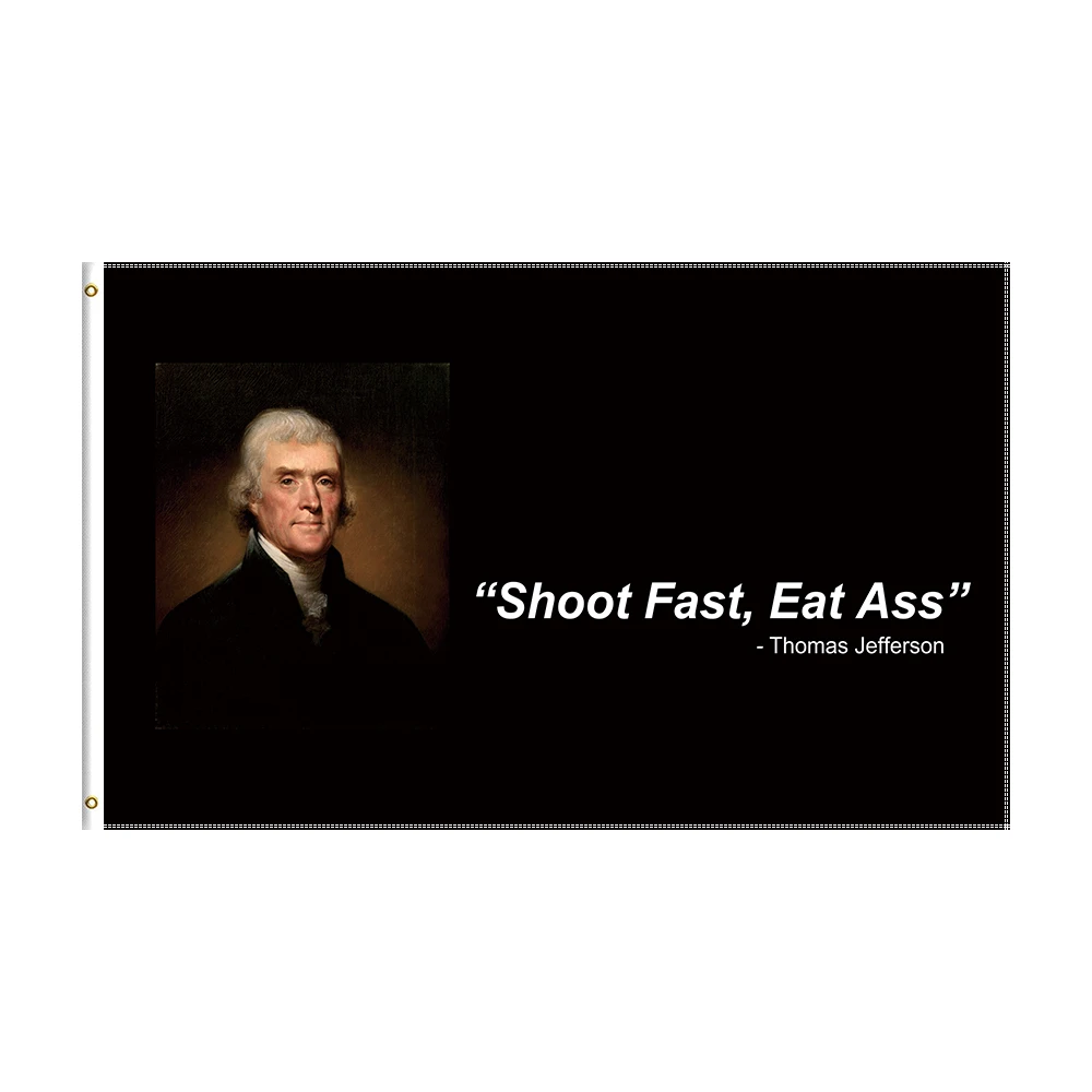 3x5Ft Thomas Jefferson Shoot Fast Eat Ass Funny Quote Flag Banner for College Dorm Rooms ft flag ...