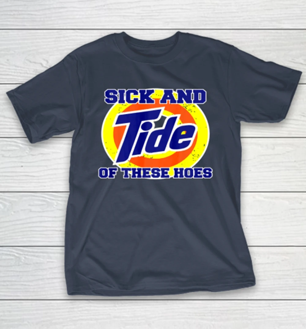 Sick And Tide Of These Hoes T Shirt Men Mens Clothing T Shirt Homme ...