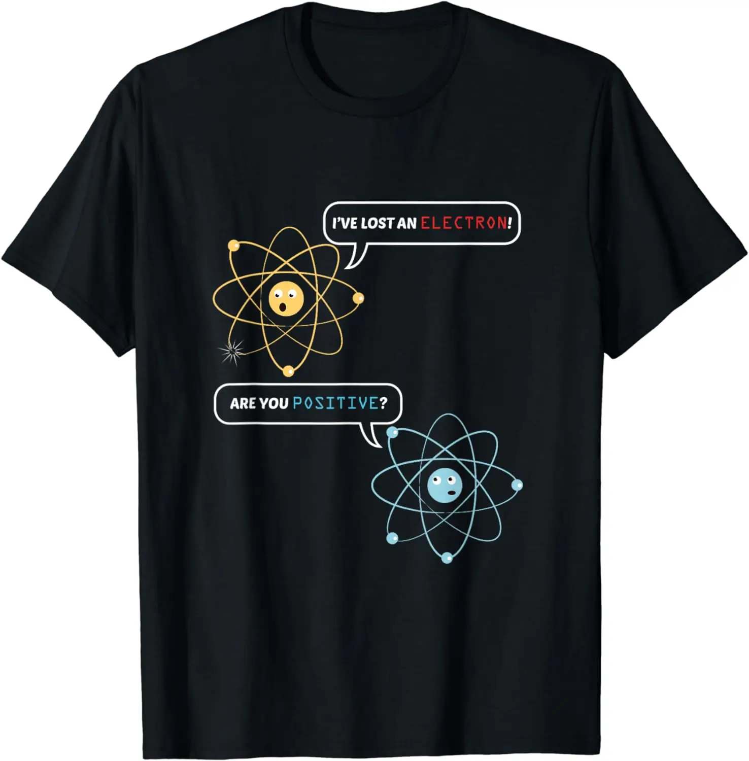 I-Lost-An-Electron-Are-You-Positive-Chemistry-Joke-T-Shirt-Women ...