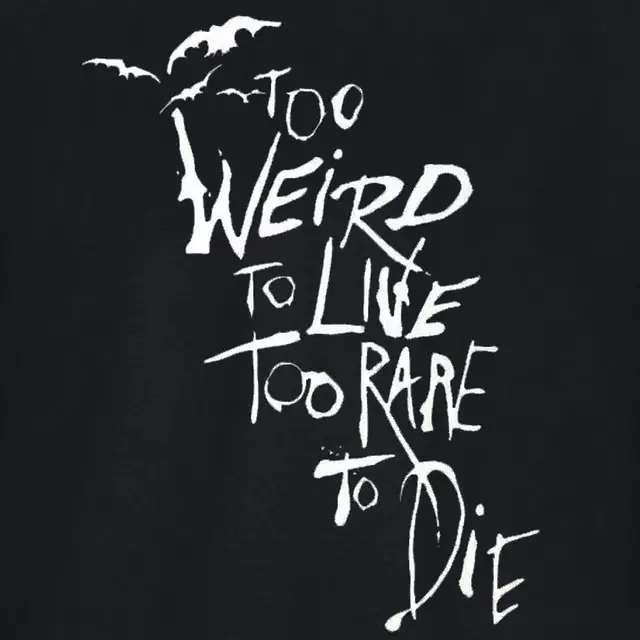 Too Weird To Live Too Rare To Die Wallpaper