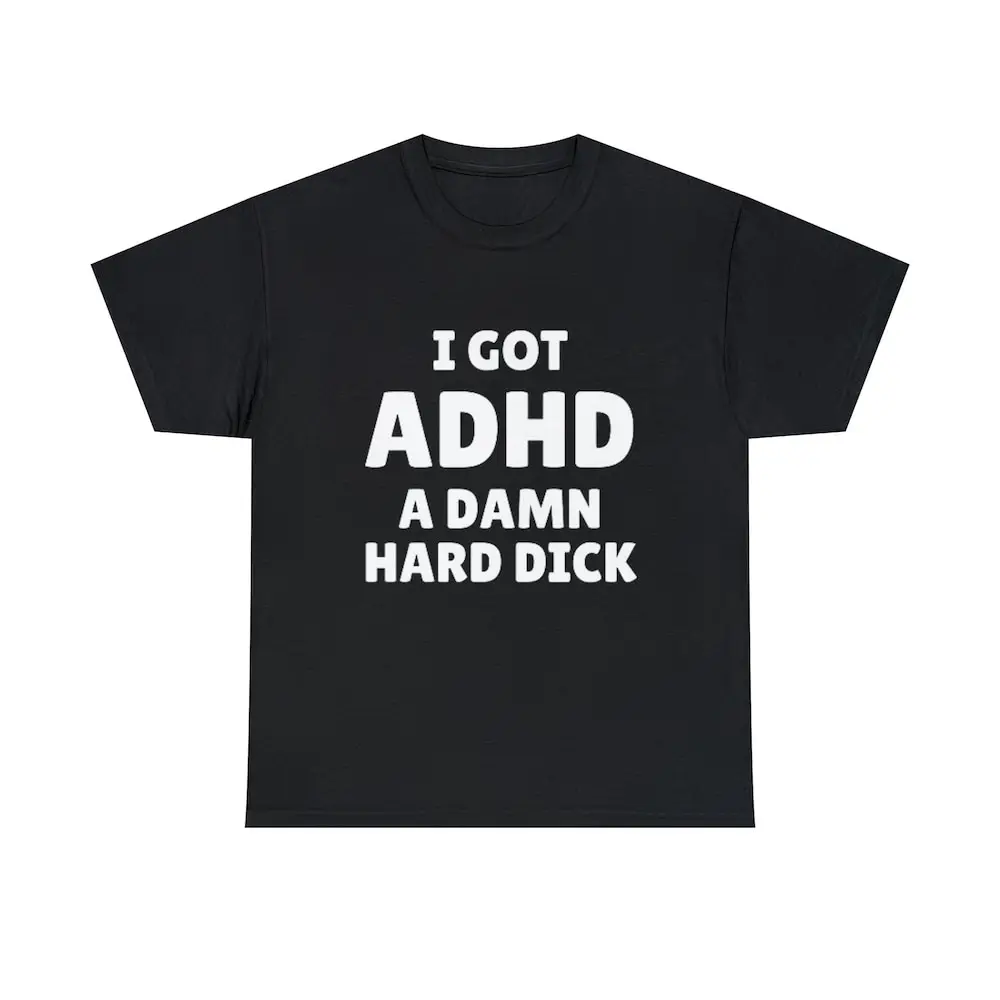 I-Got-Adhd-A-Damn-Hard-D-Funny-Meme-T-Shirt.jpg