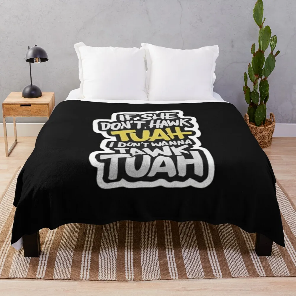 if-she-dont-hawk-tuah-i-dont-wanna-tawk-tuah-Throw-Blanket-Warm-Beach ...
