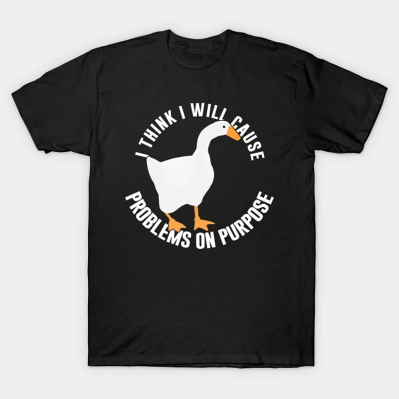 Untitled Goose Game I Think I Will Cause Problems On Purpose T-Shirt ...