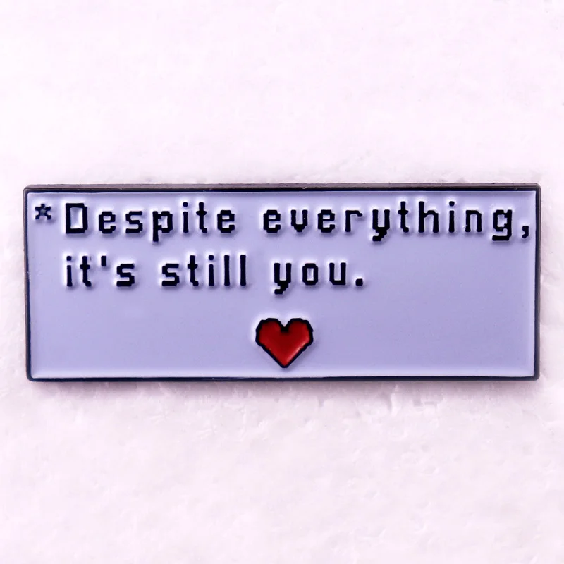 Despite-Everything-It-s-Still-You-Badge-UNDERTALE-Game-Quotes-Enamel ...