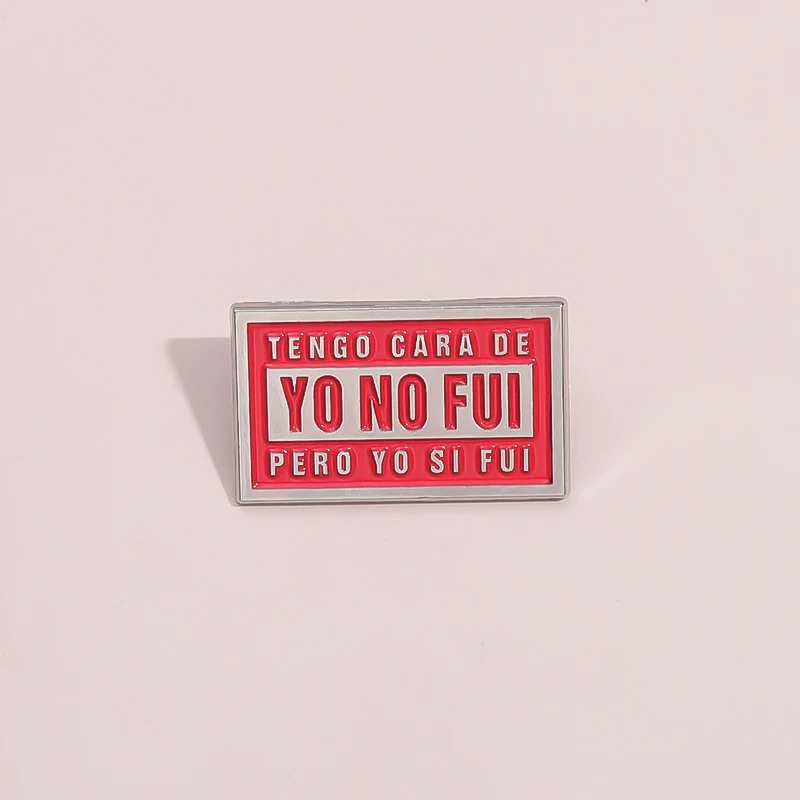 Funny-Quotes-Enamel-Pins-Tengo-Cara-De-YO-NO-FUI-Pero-Yo-Si-Ful-Metal ...