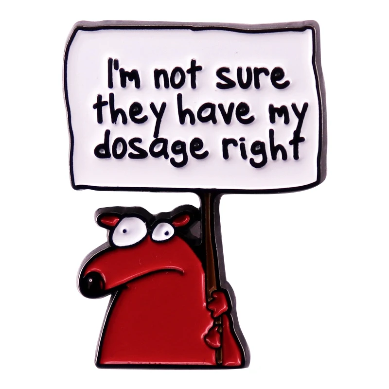 C4854-I-m-Not-sure-they-have-my-dosage-right-Cartoon-Dog-Badge-Lapel ...