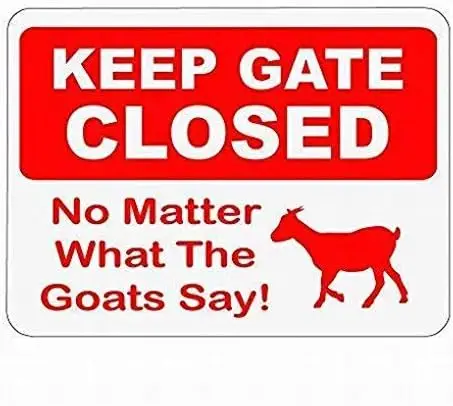 8x12-Tin-Metal-Sign-Keep-Gate-Closed-No-Matter-What-The-Goats-Say-Sign ...