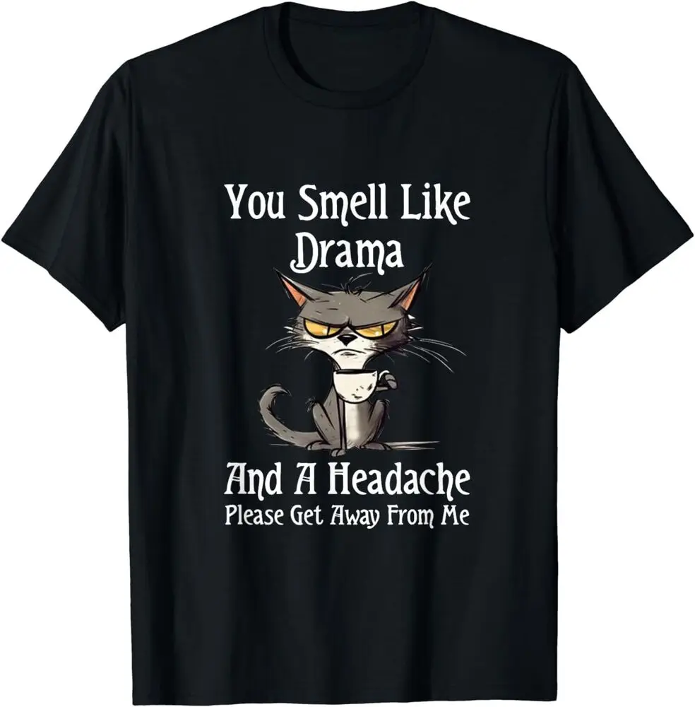 You-Smell-Like-Drama-And-A-Headache-Please-Get-Away-From-Me-T-Shirt-For ...