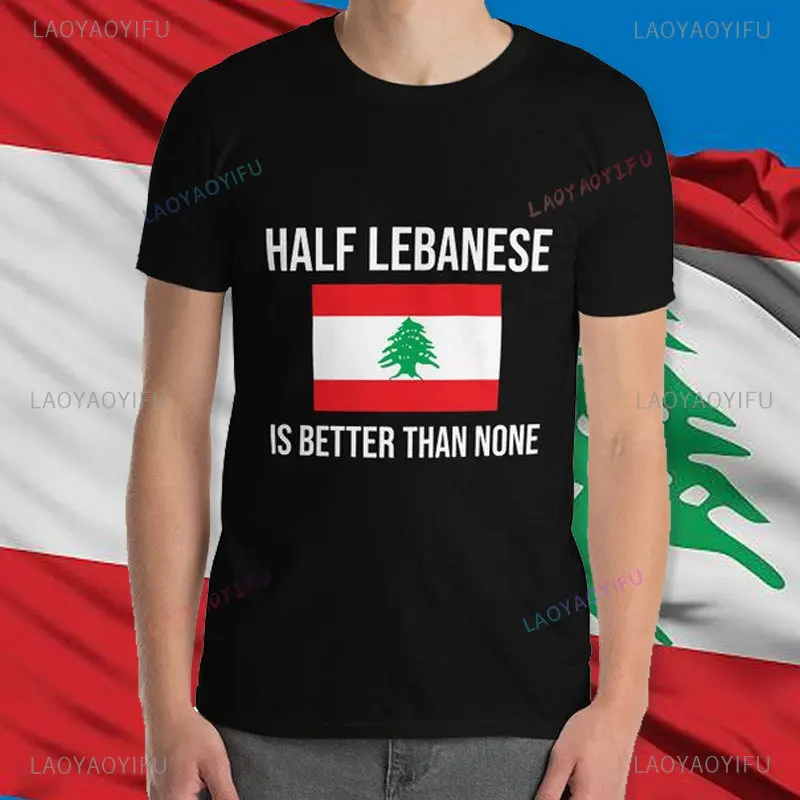 Unisex-Cotton-T-shirt-Half-Lebanese-Is-Better-Than-None-T-Shirt-Lebanon ...