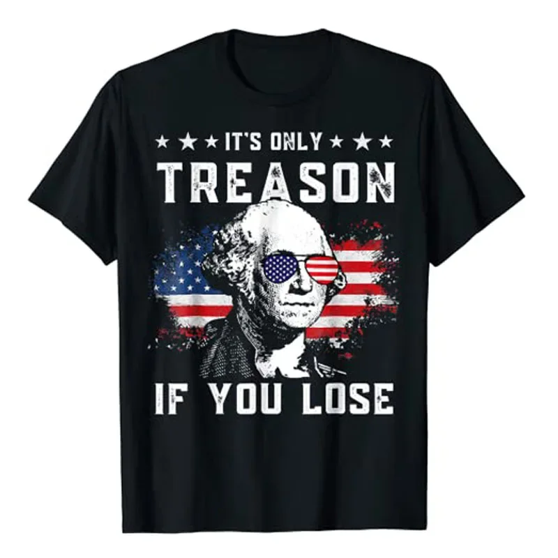 George-Washington-It-s-Only-Treason-If-You-Lose-4th-of-July-T-Shirt-Us ...
