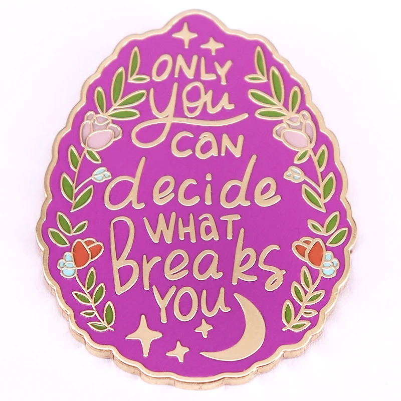 Only You Can Decide What Breaks You Enamel Pin Inspirational Quote ...