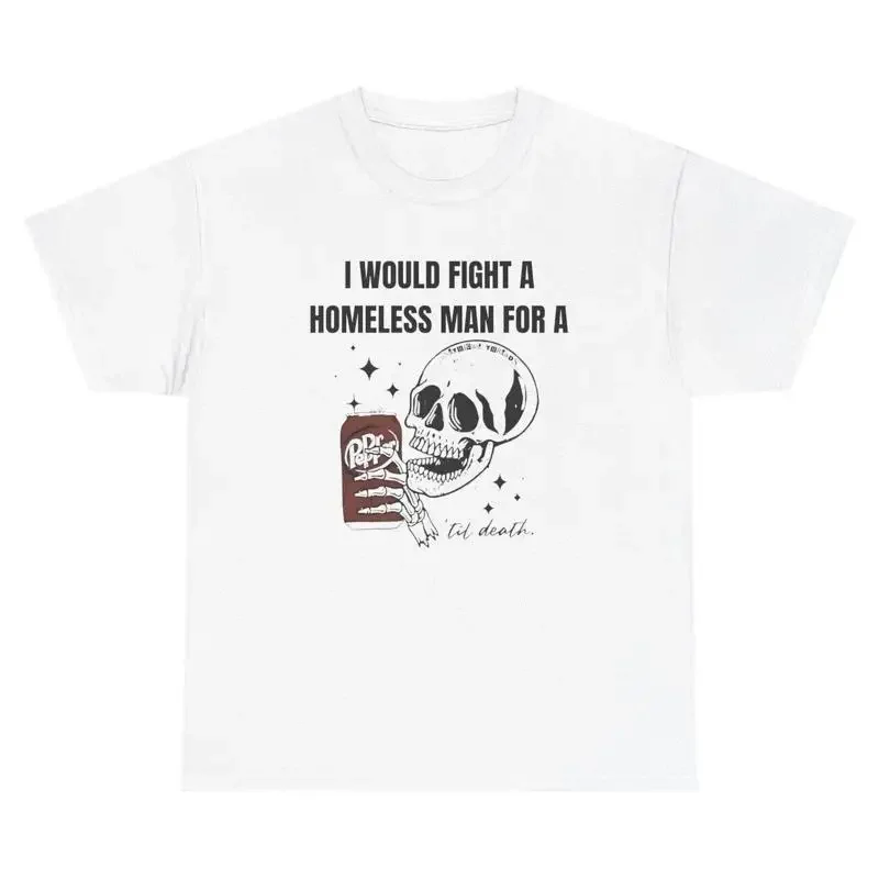 I Would Fight Homeless Man Dr Pepper T Shirt Funny Soda Lover Humor Gag ...