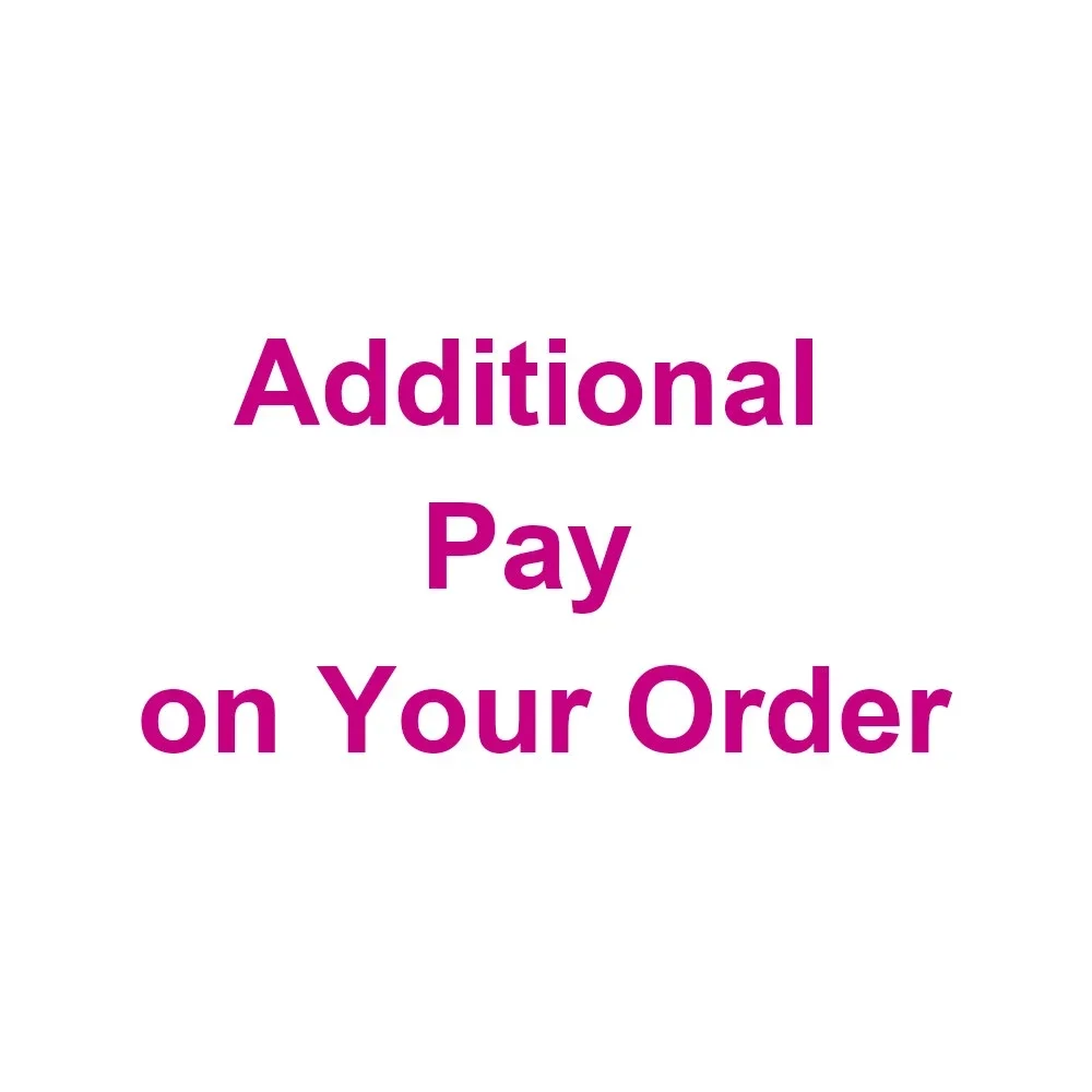 Additional Pay on Your Order, No Real Product, Please Contact Us Before ...