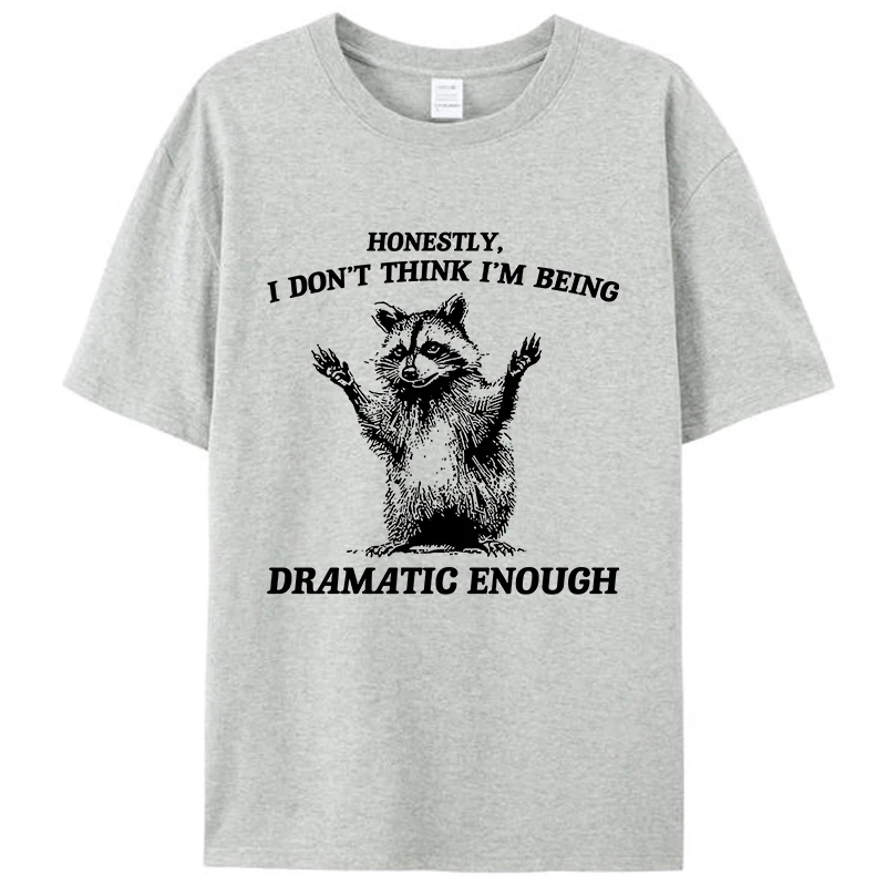 Honestly I Don't Think I'm Being Dramatic Enough Raccoon T-Shirt Meme ...