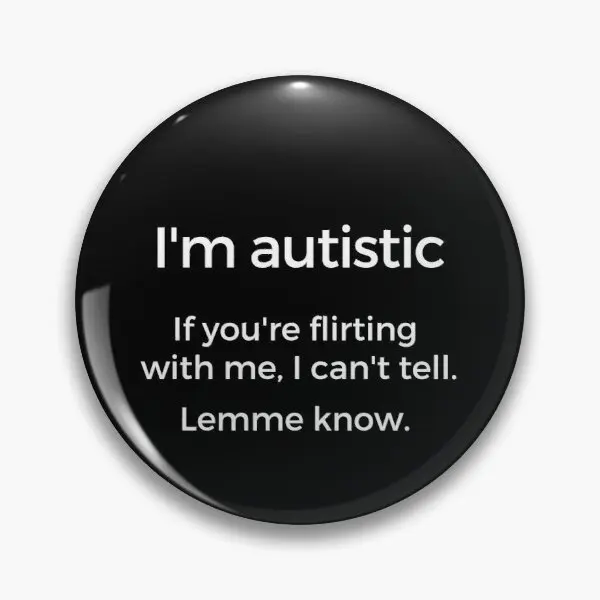 I Am Autistic If You Re Flirting With Me Soft Button Pin Clothes Gift ...