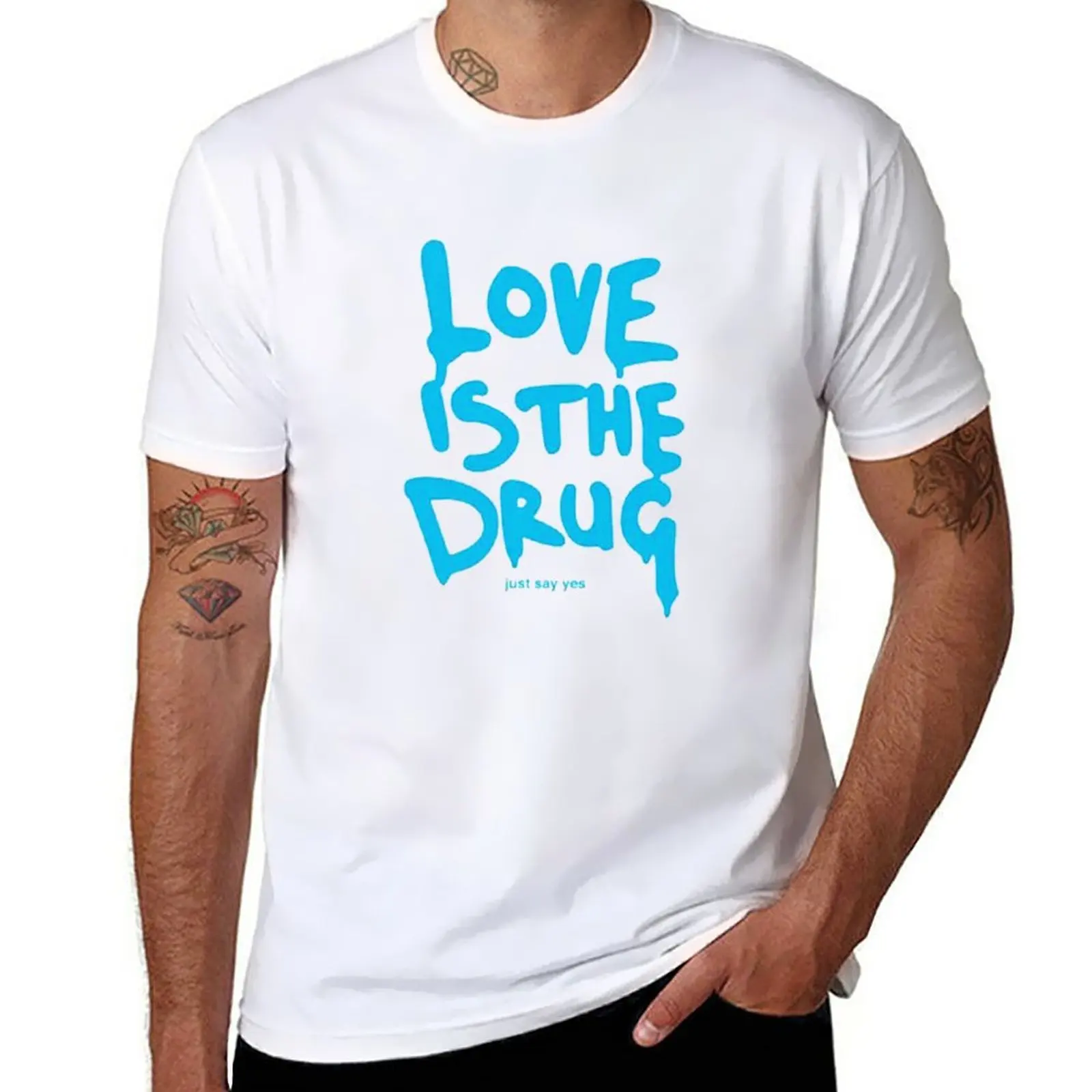 Love-Is-The-Drug-Just-Say-Yes-T-Shirt-customizeds-quick-drying-blanks ...