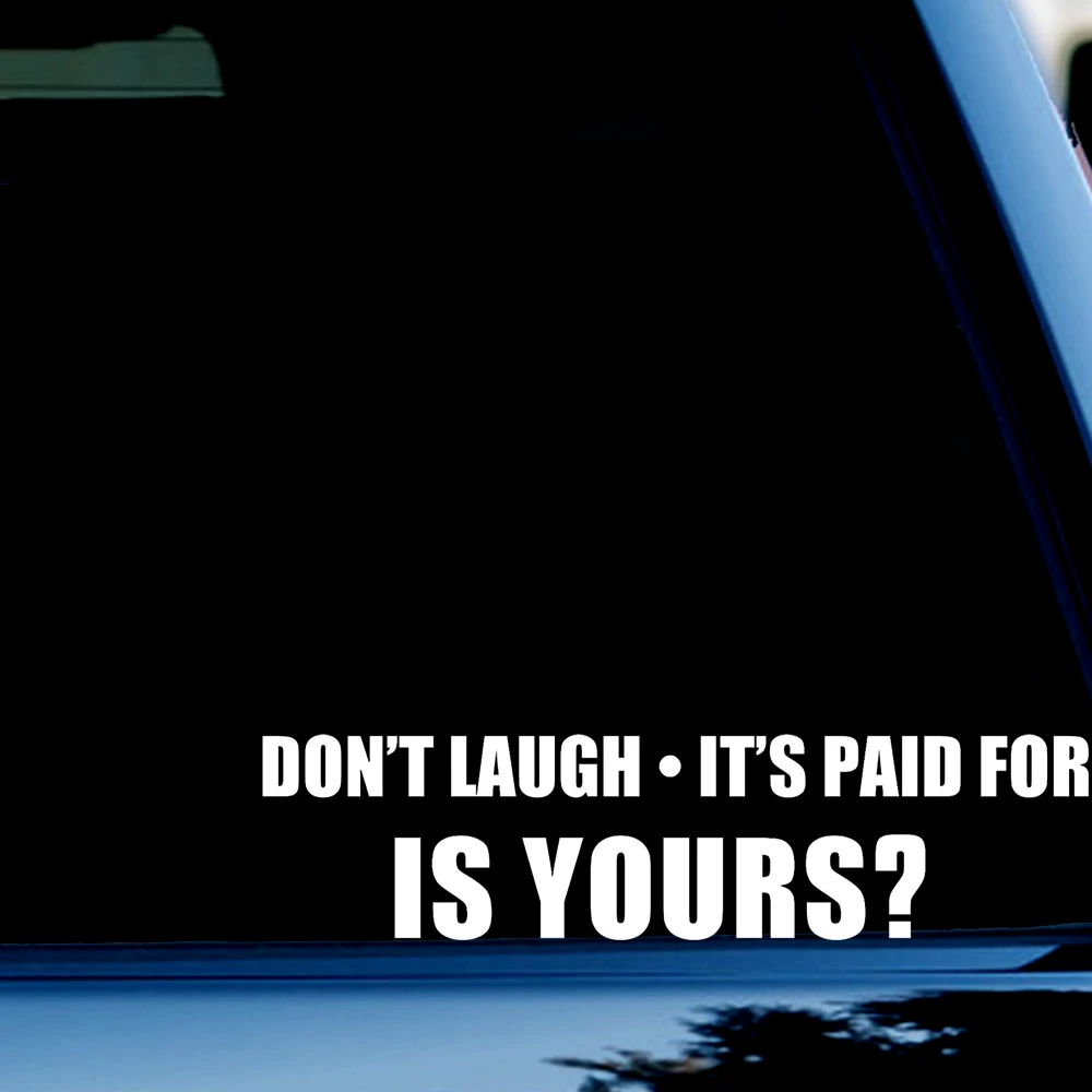 8inch(wide) Don't Laugh It's Paid Decals Sticker For Car, Truck, Window ...