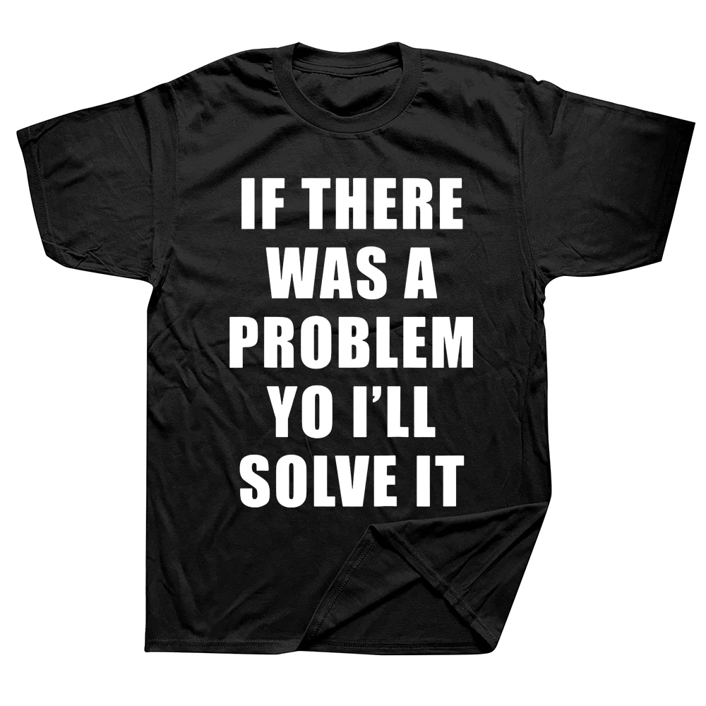 Funny If There Was A Problem I'll Solve T Shirts Graphic Cotton ...