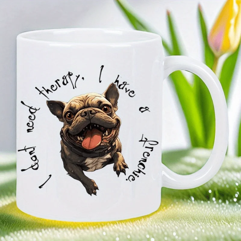 Funny French Bulldog Mug - "I Don't Need Relax, I Have a Frenchie ...