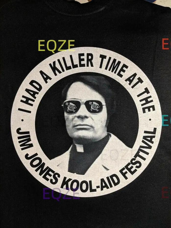 I had a Killer Time at the Jim Jones Kool Aid Festival Shirt Jim Jones ...