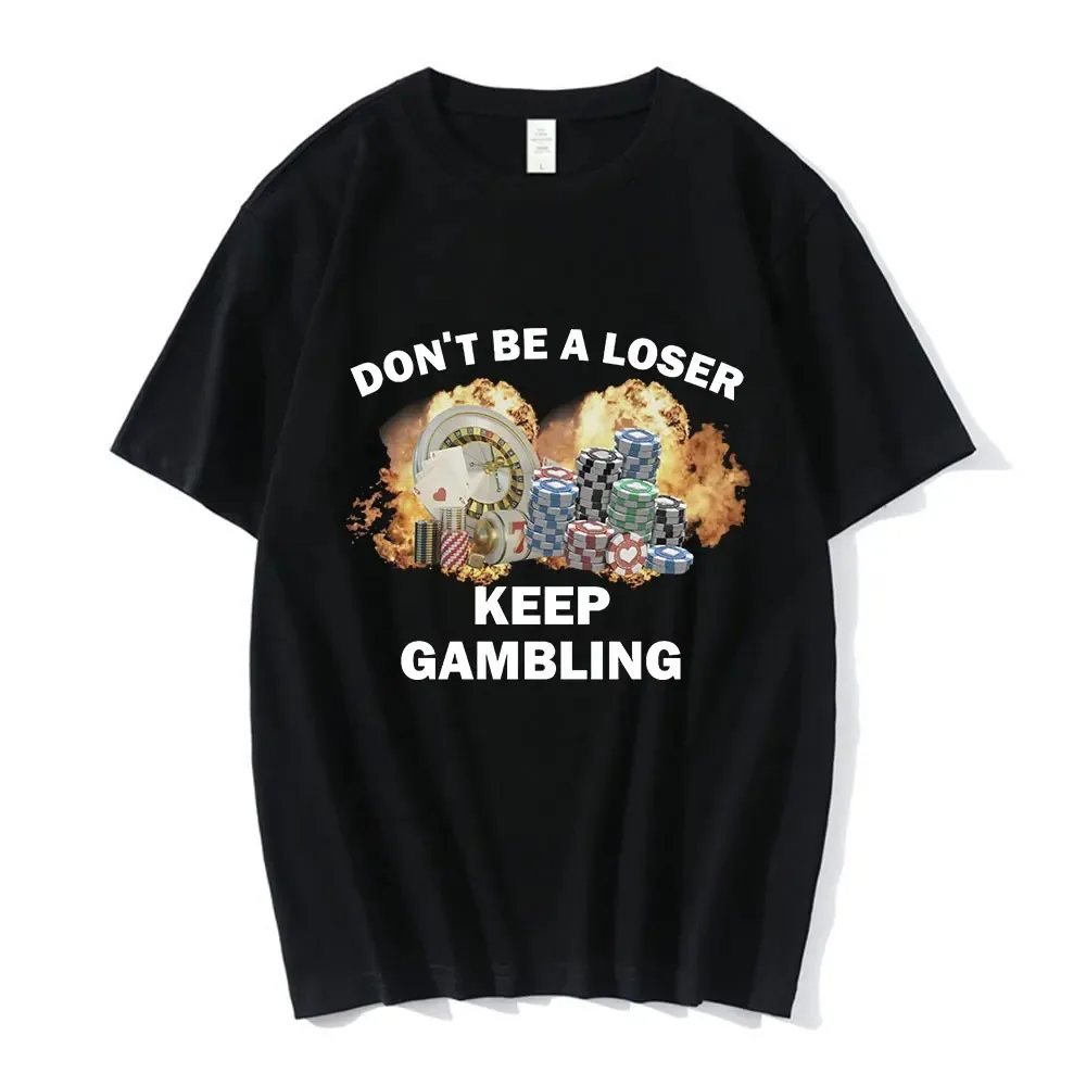Don-t-Be-A-Loser-Keep-Gambling-Meme-T-Shirt-Men-s-Fashion-Hip-Hop-T.jpg