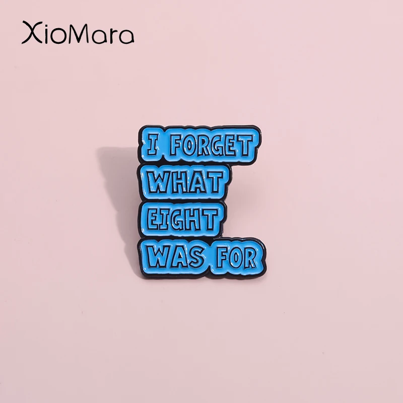 I-Forget-What-Eight-Was-For-Enamel-Pins-Custom-Funny-Proverb-Word ...