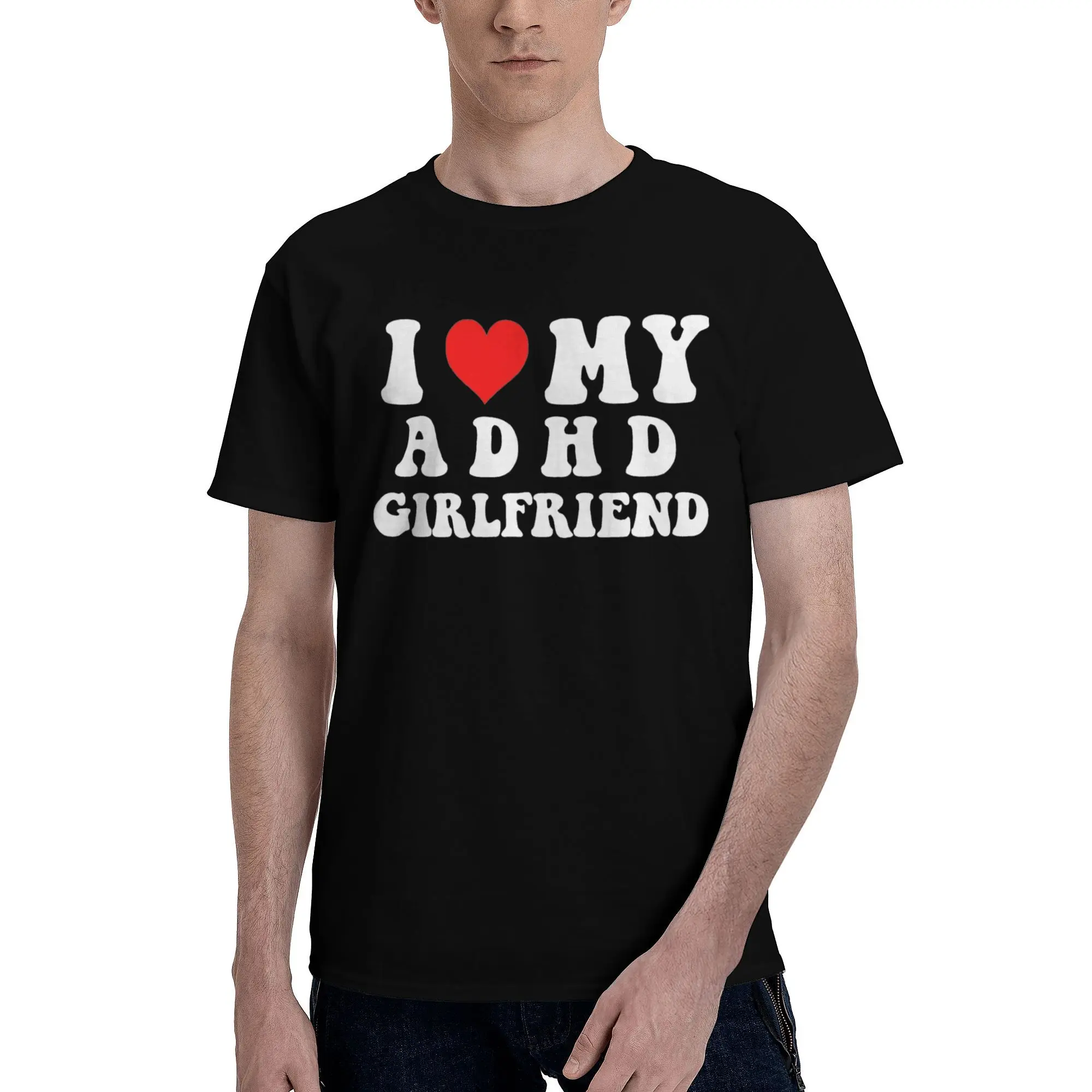 Men T-Shirt I Love My ADHD Girlfriend T-Shirts Fashion Summer Tee Shirt ...