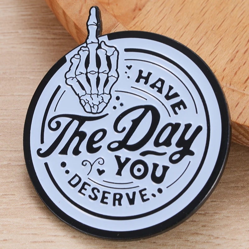 Have-The-Day-You-Deserve-Badge-Skeleton-Middle-Finger-Enamel-Pin-Funny ...