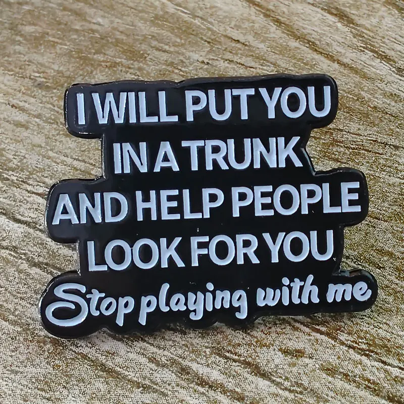 I-Will-Put-You-In-A-Trunk-And-Help-People-Look-For-You-Stop-Playing ...