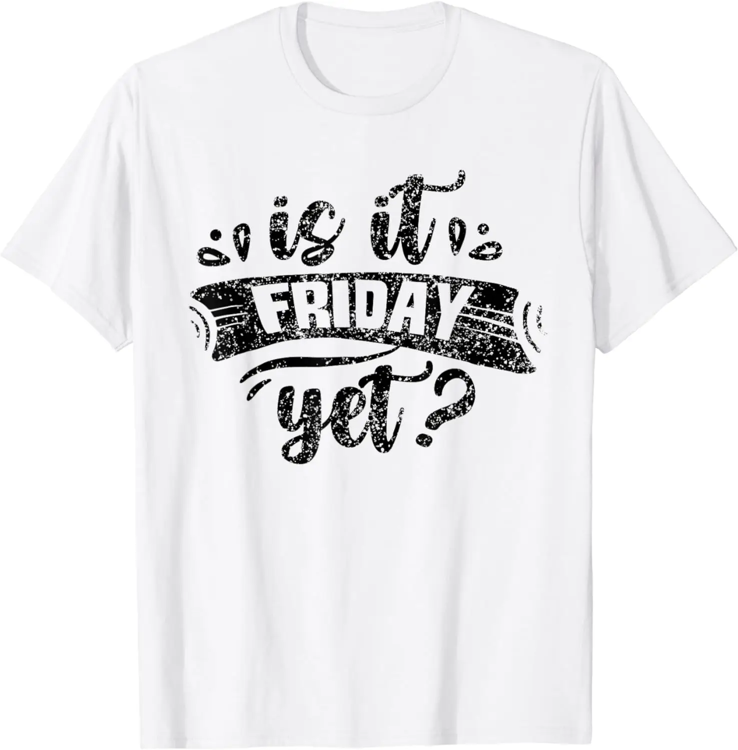 Is-It-Friday-Yet-Sarcastic-Weekend-Finally-Humor-T-Shirt-Funny-Women ...