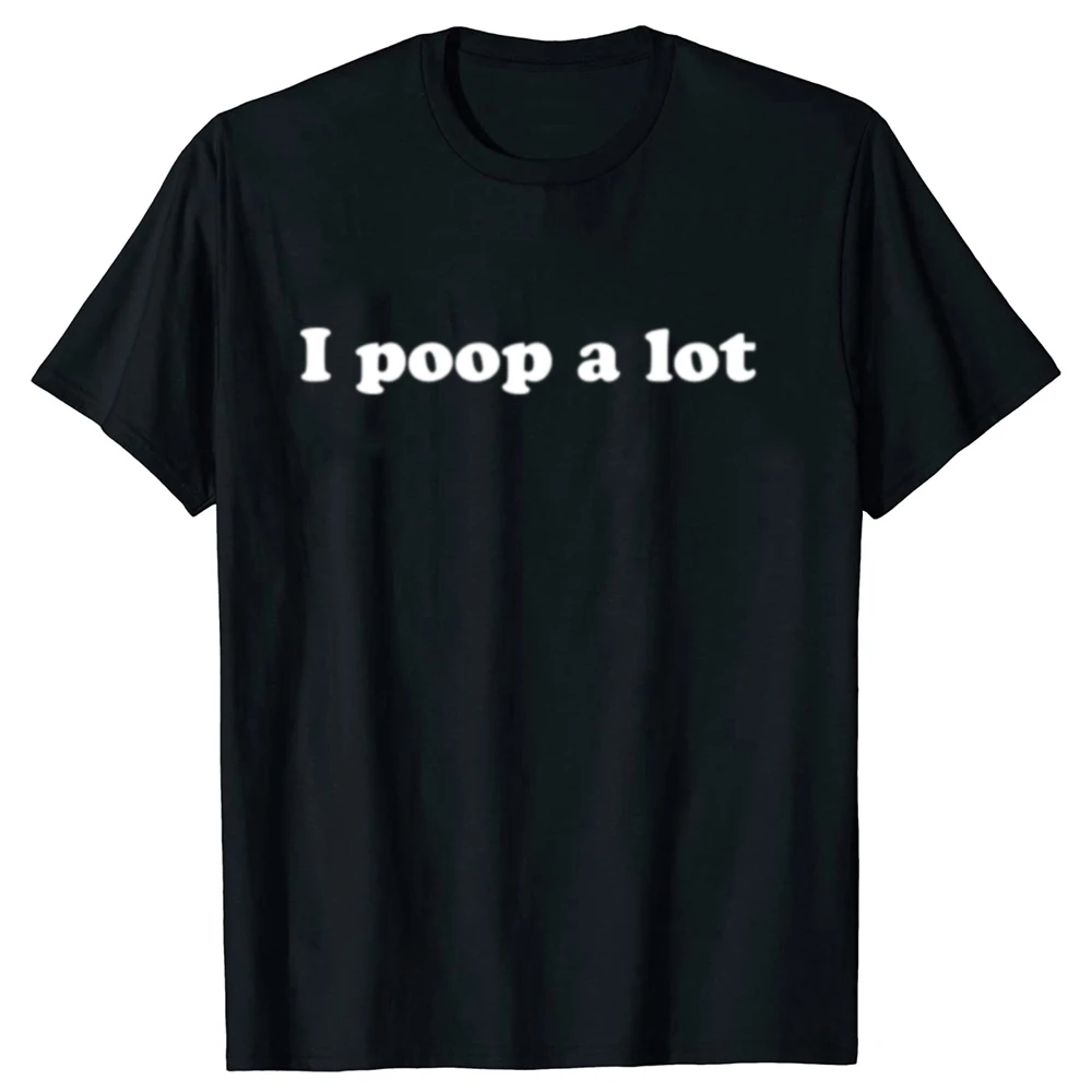 Funny Meme I Poop A Lot Graphic T-shirts Men Women's Fashion Casual ...