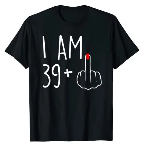 I-Am-39-Plus-1-Middle-Finger-for-A-40th-Birthday-for-Women-T-Shirt-40.jpg