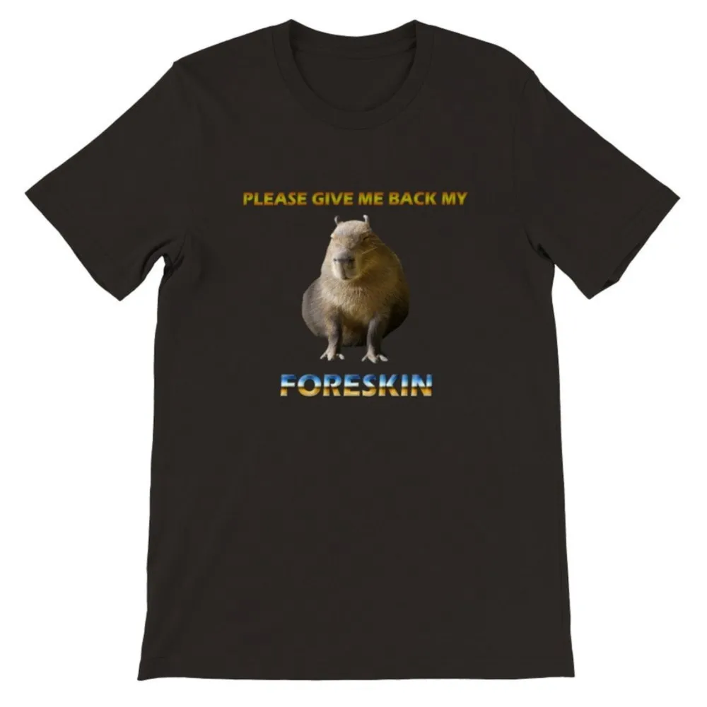 Capybara Please Give Me Back My Foreskin Oddly Specific T Shirts For