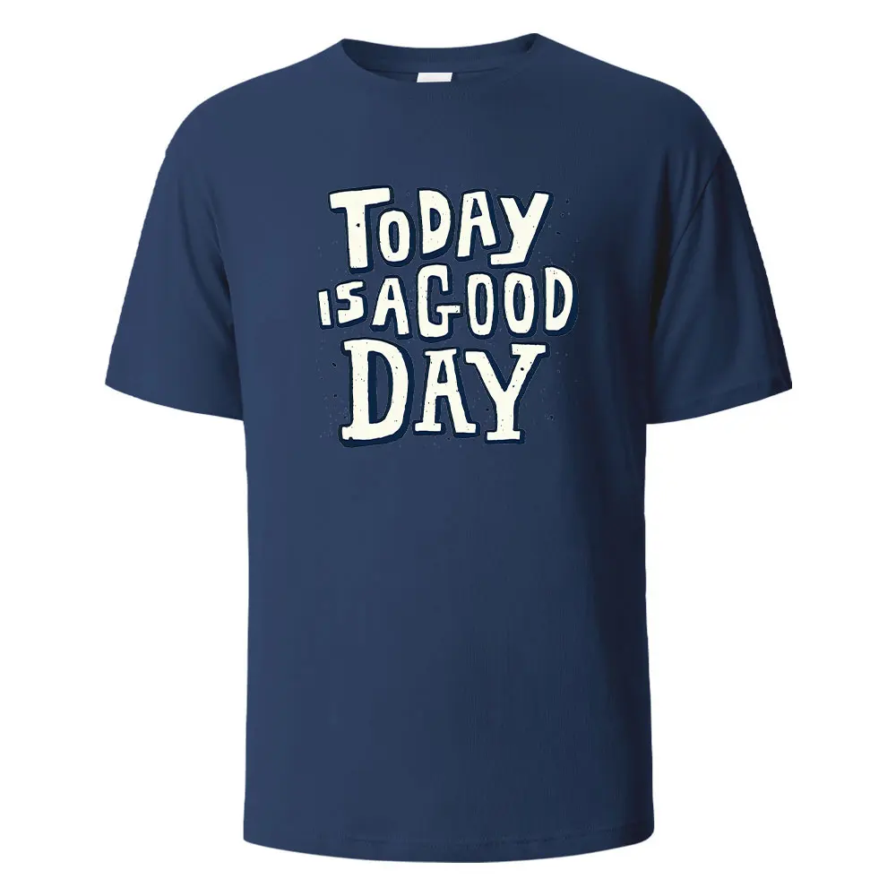Today Is A Good Day Print t shirts 100% Cotton Summer Tees For Men ...