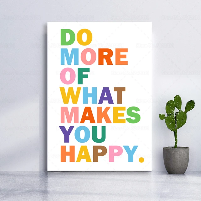 Do More Of What Makes You Happy Poster
