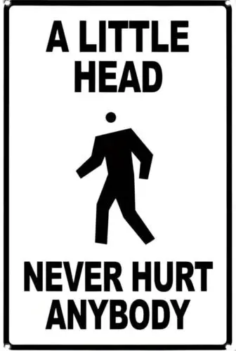 A-Little-Head-Never-Hurt-Aluminum-Weatherproof-Funny-Sign-p1240.jpg