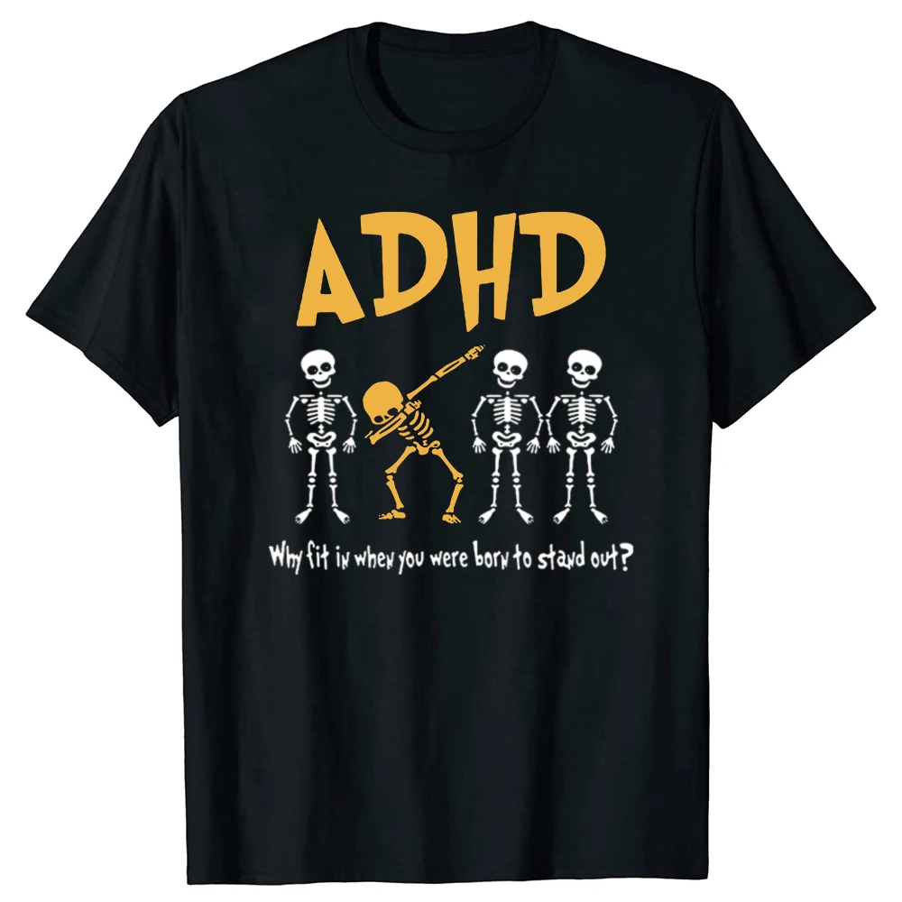 ADHD Awareness Skeleton Graphic T Shirts Why Fit in When You Were Born ...