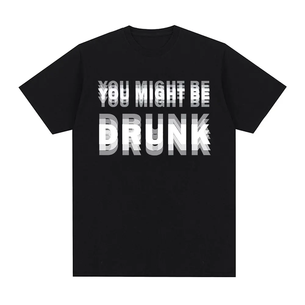 Funny Drinking Humor You Might Be Drunk T-Shirt Drinker Graphic Saying ...