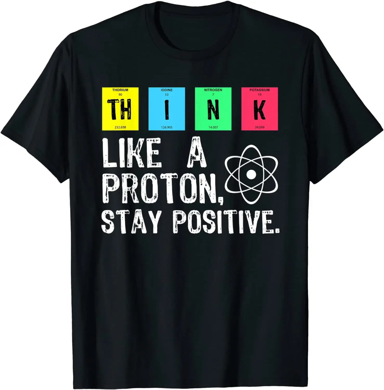 Think Like A Proton Stay Positive Funny Science T Shirt Women Man ...