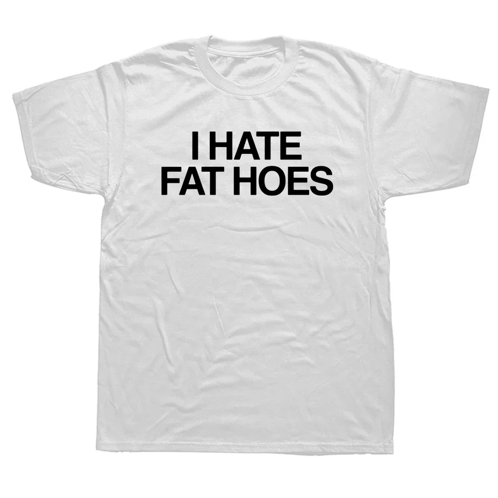 I-Hate-Fat-Hoes-Printed-Letters-T-shirt-Fashion-Casual-Streetwear-Loose-Man-T-Shirt-Streetwear.jpg