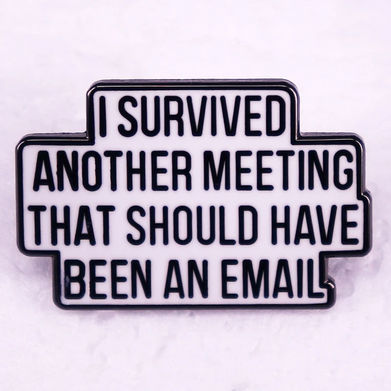 I-Survived-Another-Meeting-That-Should-Have-Been-An-Email-Enamel-Pin ...