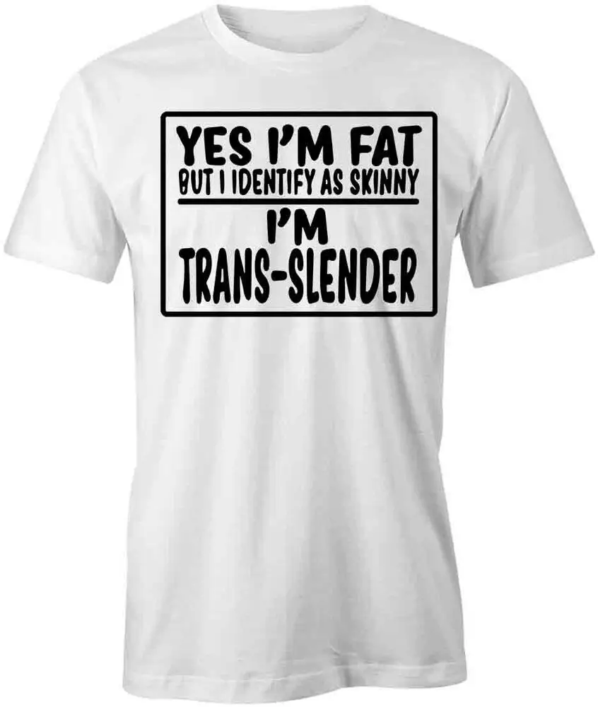YES-IM-FAT-BUT-I-IDENTIFY-AS-SKINNY-TShirt-Tee-Short-Sleeved-Cotton ...