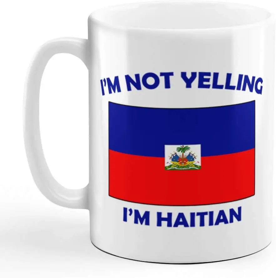 I-M-Not-Yelling-I-Am-Haitian-Haiti-Haitians-Ceramic-Coffee-Tea-Mug-Cup ...