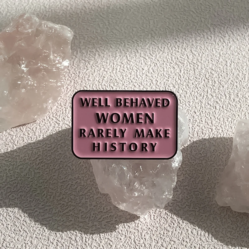 Girls-Women-Power-Enamel-Pin-Well-Behaved-Women-Rarely-Make-History ...