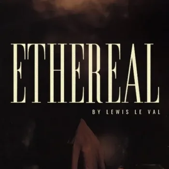Ethereal by Lewis Le Val -Magic tricks