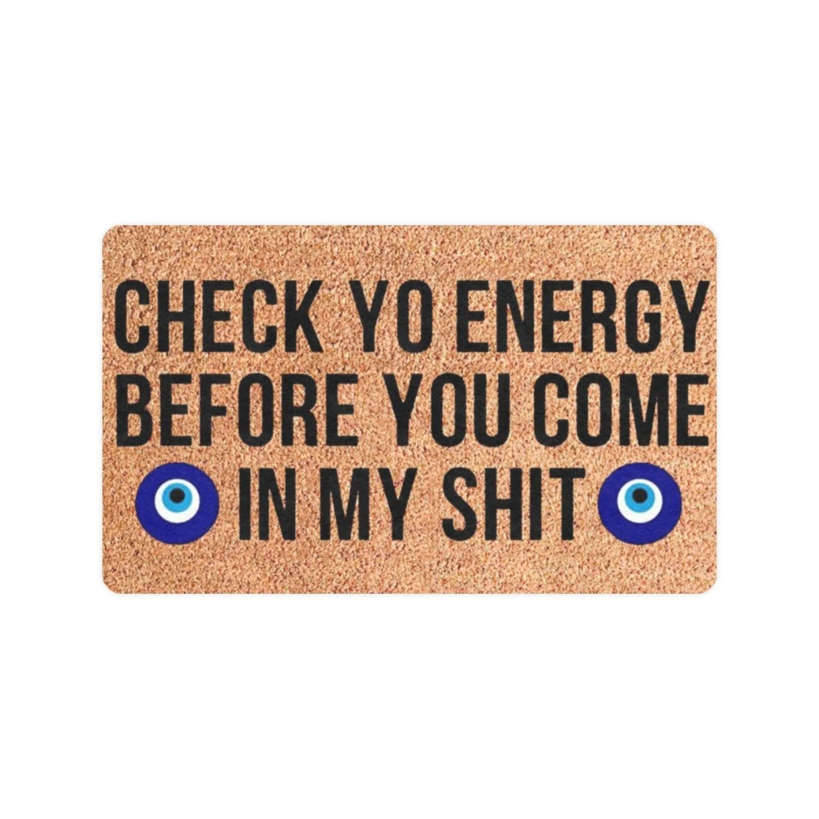 Check Ya Energy Before You Come in My Shit Doormat Evil Eyes House ...